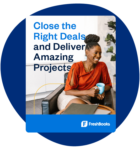 Close the Right Deals and Deliver Amazing Projects - FreshBooks